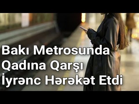 Bu Adam Metroda Qadına Qarşı İyrənc Hərəkət Etdi - Polis Saxladı