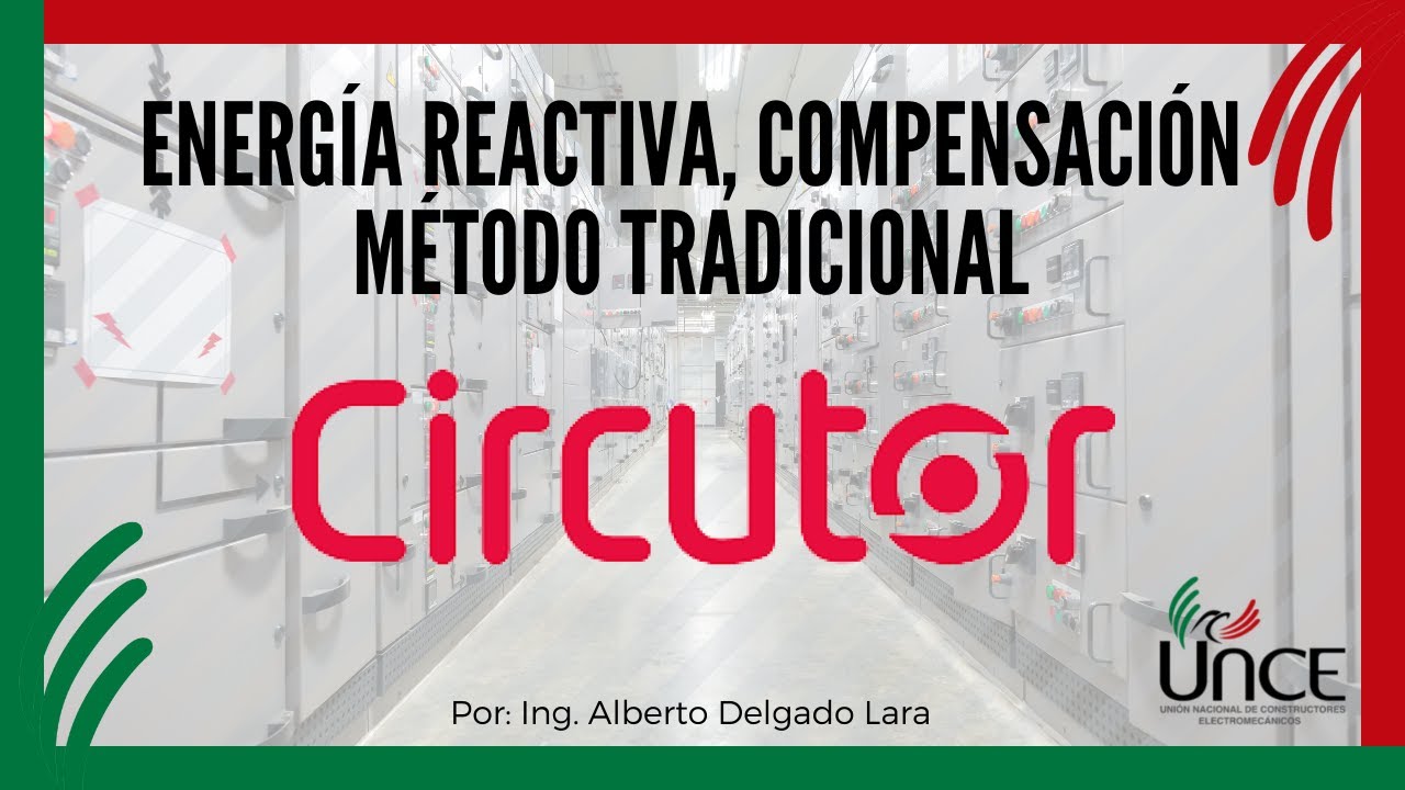 CIRCUTOR- Energía Reactiva de Compensación; Método Tradicional Ponente: Ing. Alberto Delgado L ...