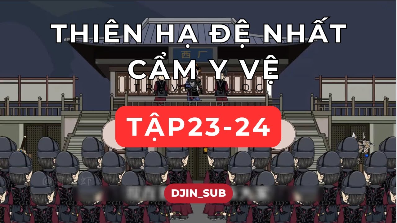 Hà Nhân Thiên Hạ đệ nhất cẩm y vệ Tập 23 - 24 | Djin_sub - YouTube
