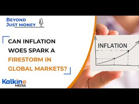 Can inflation woes spark a firestorm in global markets? - Beyond Just Money