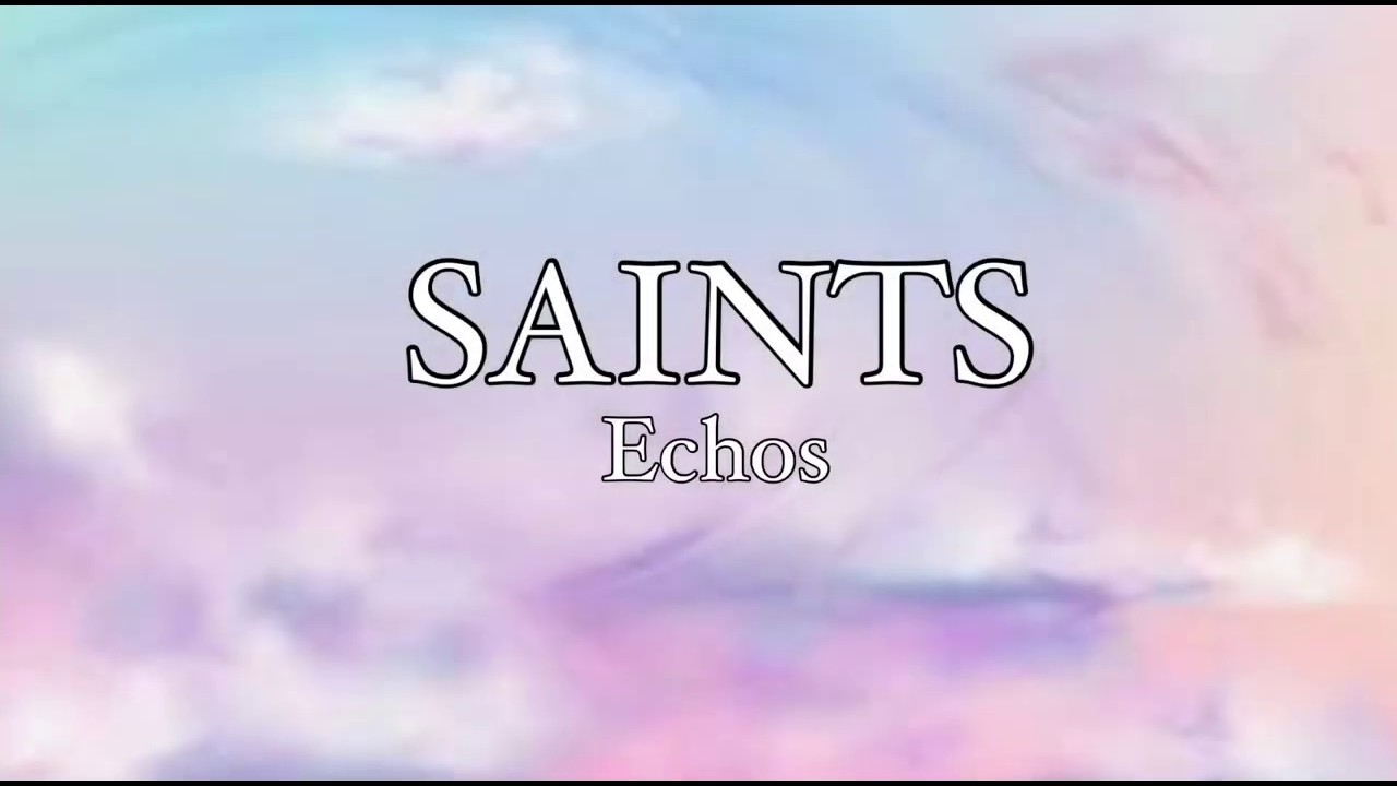 Saints- Echos (Lyrics) - YouTube