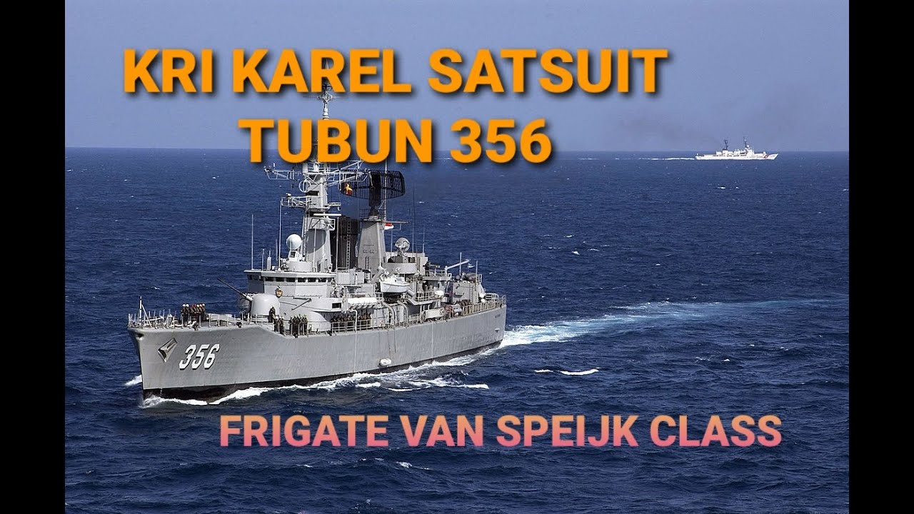 MENGENAL FRIGATE VAN SPEIJK CLASS KRI KAREL SATSUIT TUBUN 356 - YouTube