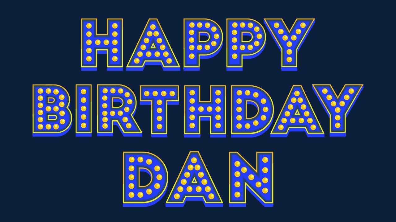 Happy Birthday Dan - YouTube