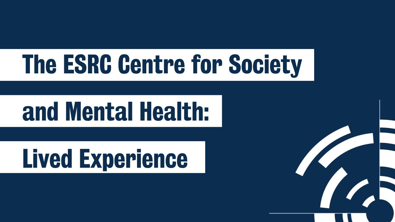 The ESRC Centre for Society and Mental Health: Lived Experience - YouTube