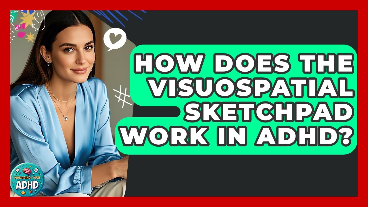 How Does The Visuospatial Sketchpad Work In ADHD? - Managing Your ADHD ...