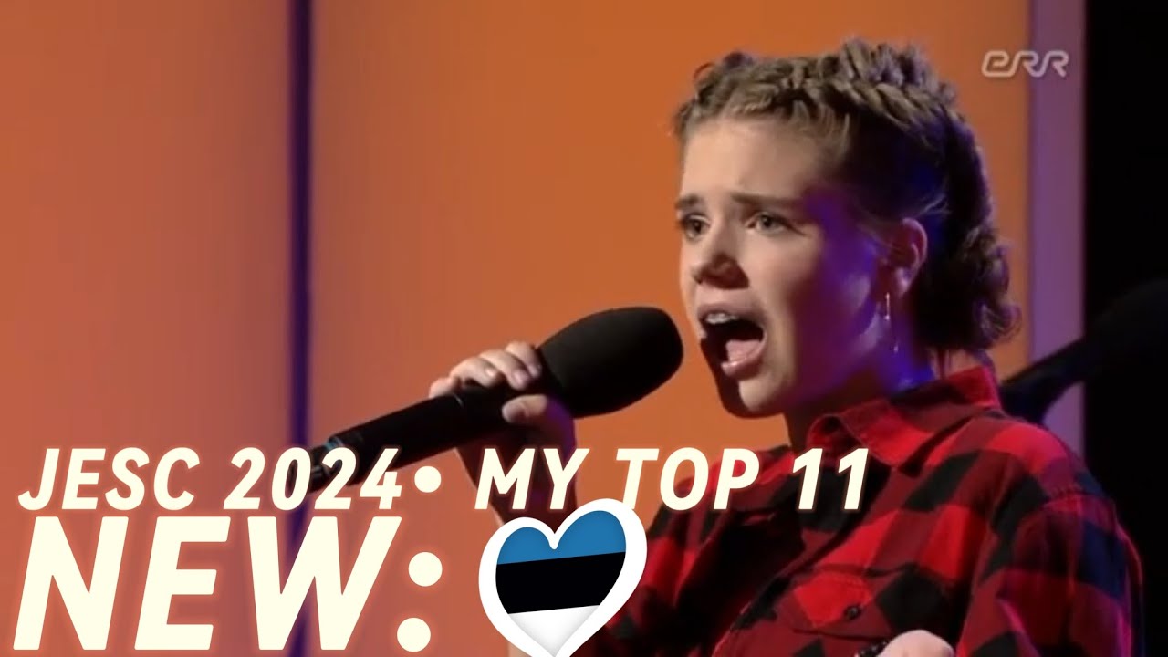 JESC 2024• MY TOP 11 (NEW: 🇪🇪) - YouTube