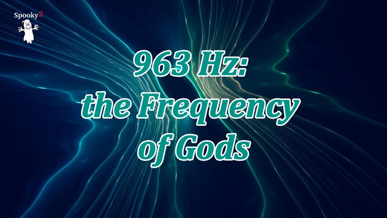 Spooky2 Rife Blog: 963 Hz-the Frequency of Gods - YouTube