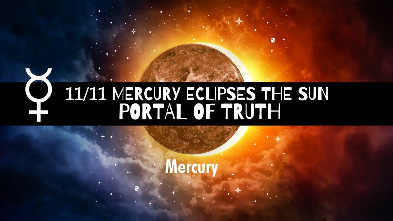 11/11 - MERCURY ECLIPSES THE SUN - PORTAL OF TRUTH - MEDITATION ...