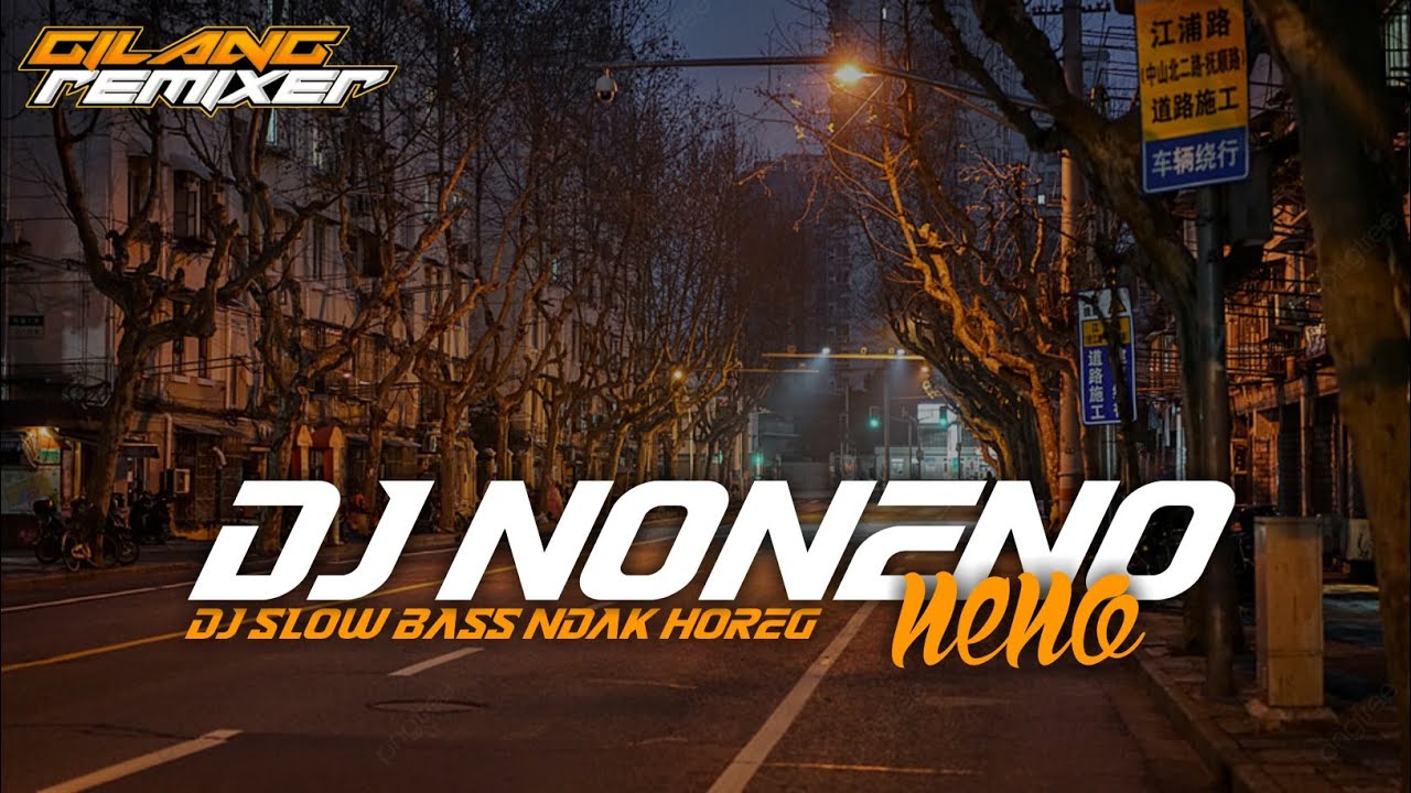 DJ Noneno Neno - Dj Slow Bass Gak Horeg' Viral Tik Tod - Gilang Rmx ...