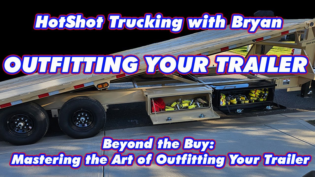 HOTSHOT TRUCKING LIVE with Bryan Beyond the Buy: Mastering the Art of Outfitting Your Trailer ...