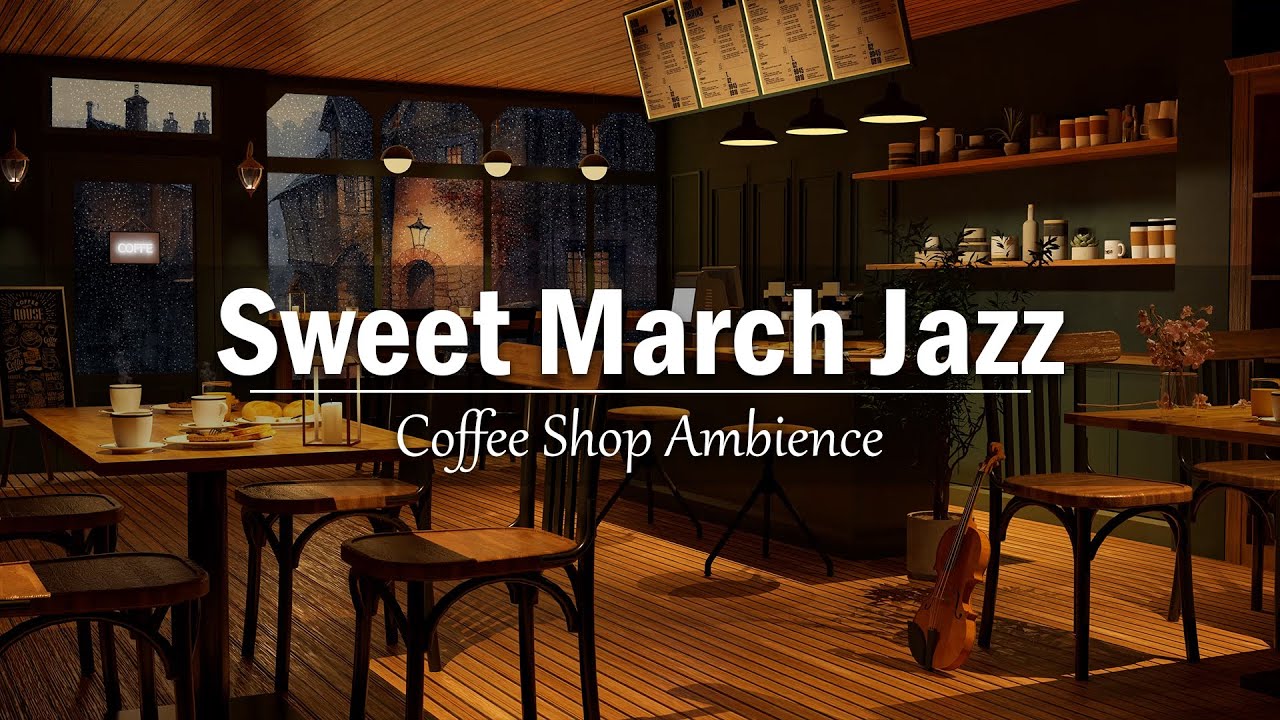 Sweet March Jazz Music & Cozy Coffee Shop Ambience ☕Relaxing Jazz ...