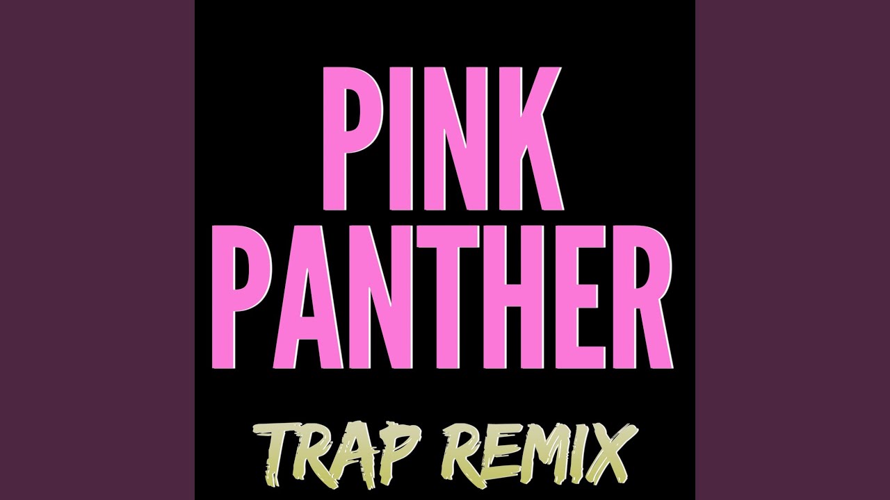 Pink Panther (Trap Remix) - YouTube Music