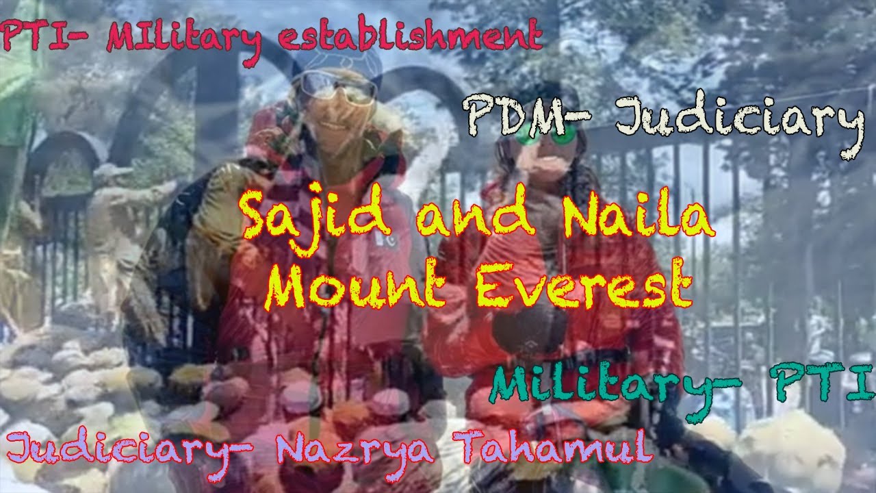 Mt. Everest for Sajid and Naila, SC for PDM, Military for PTI, PTI for ...