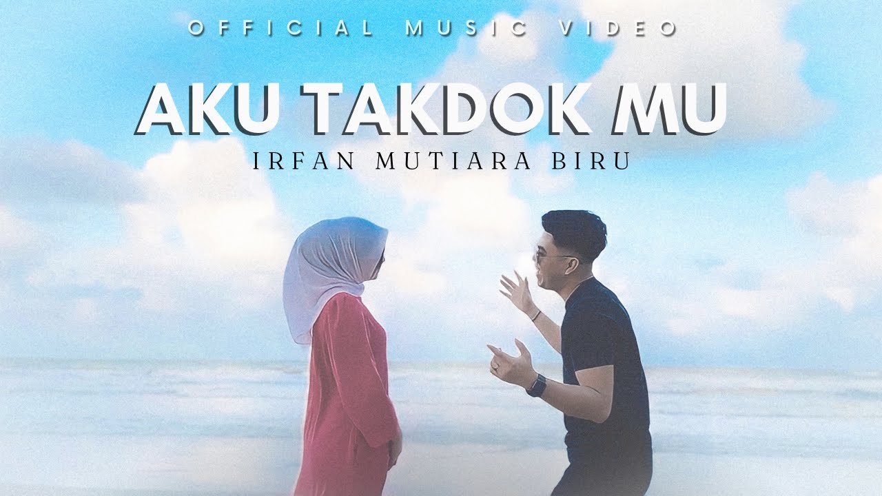 Aku Takdok Mu - Irfan Mutiara Biru ( Official Music Video ) - YouTube