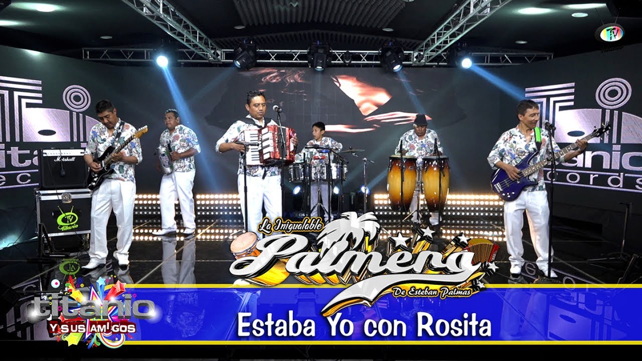 La Inigualable Palmera de Esteban Palmas - Estaba Yo con Rosita (Video ...
