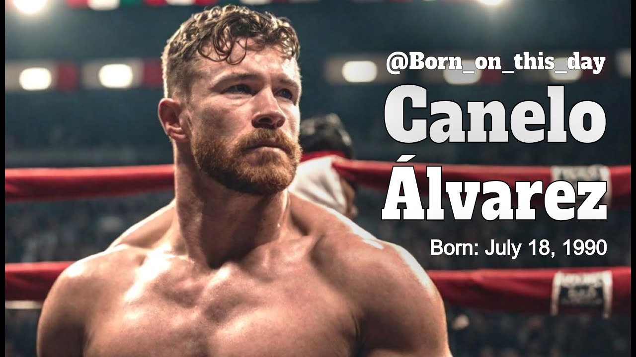 Born on This Day (July 18): Canelo Álvarez - You May Know the Story ...