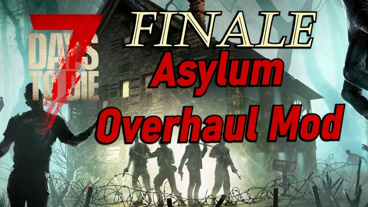 7DTD Asylum Overhaul Mod | The Final Days! - YouTube