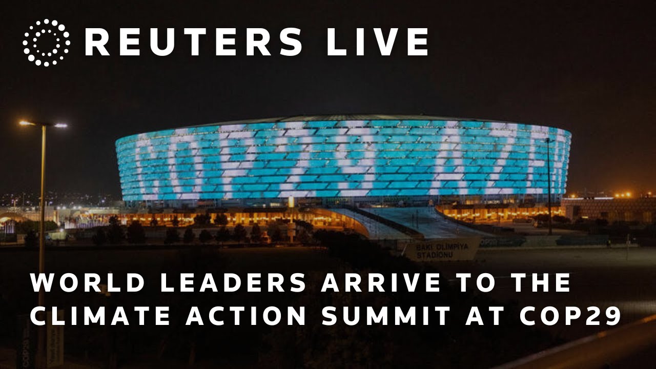 LIVE: World leaders arrive for Climate Action Summit at COP29 | REUTERS ...