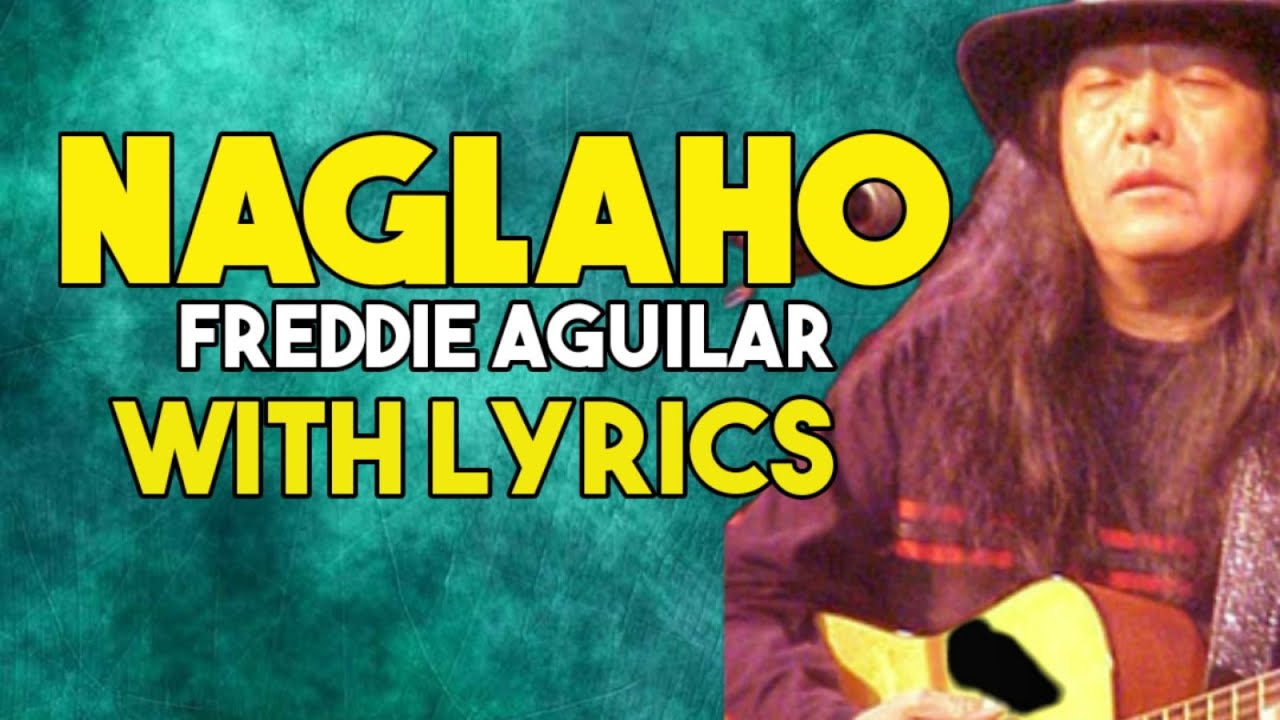 NAGLAHO - FREDDIE AGUILAR WITH LYRICS | OPM CLASSIC HIT SONG | 2021 ...