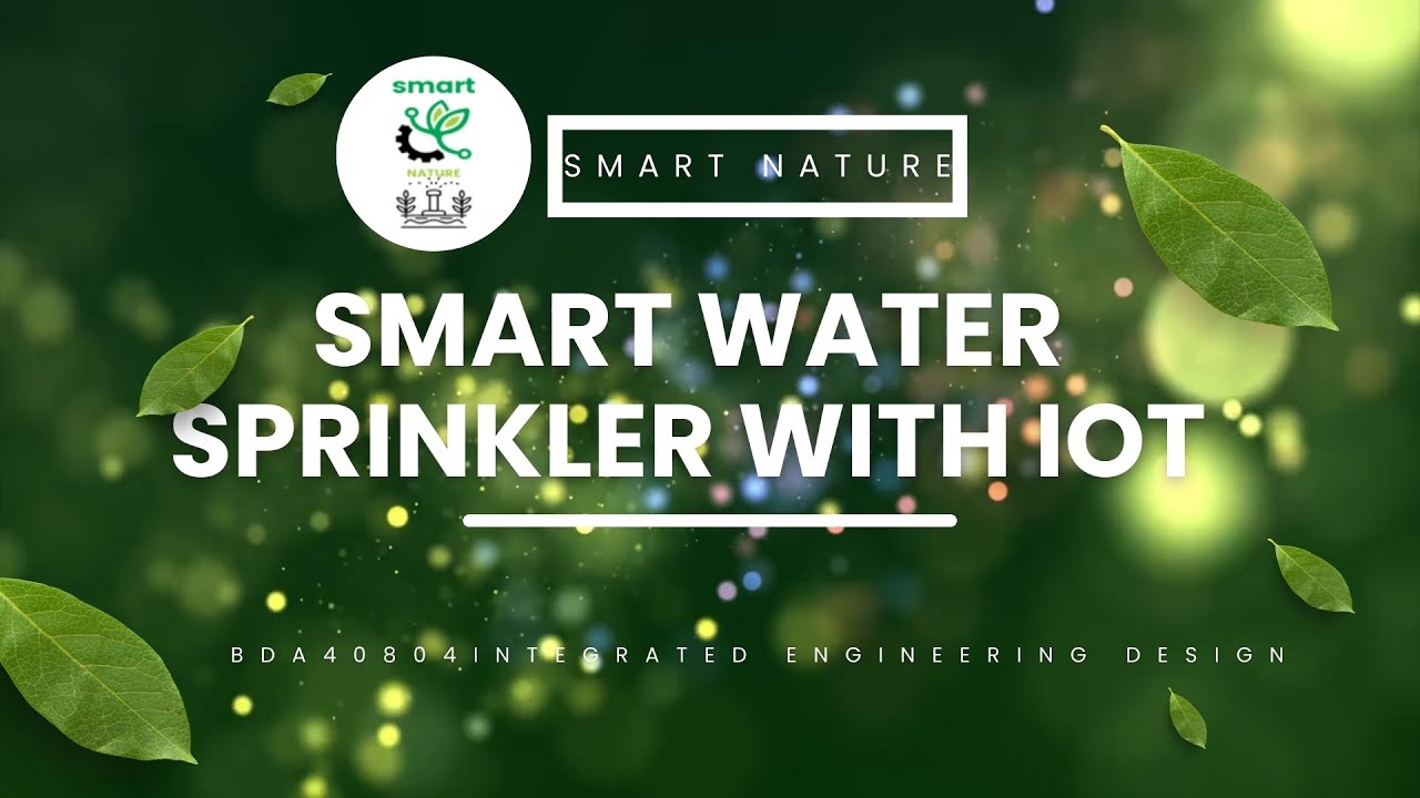 BDA40804 Integrated Engineering design : SMART NATURE - Smart Water Sprinkler With IoT - YouTube