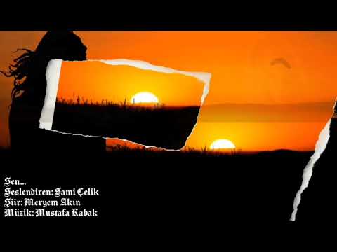 Seslendiren: Sami Çelik Şiir: Meryem Akın Mustafa KabakSEN