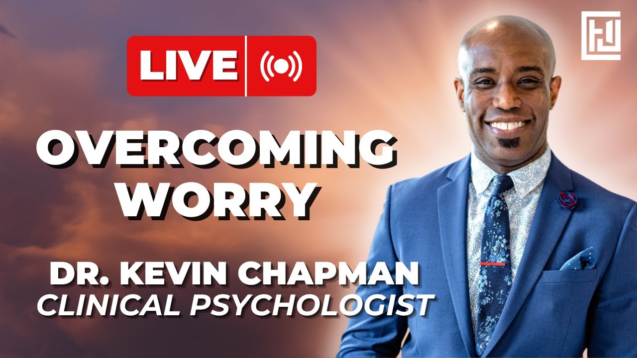 Overcoming Worry | Dr. Kevin Chapman (Clinical Psychologist) | The ...