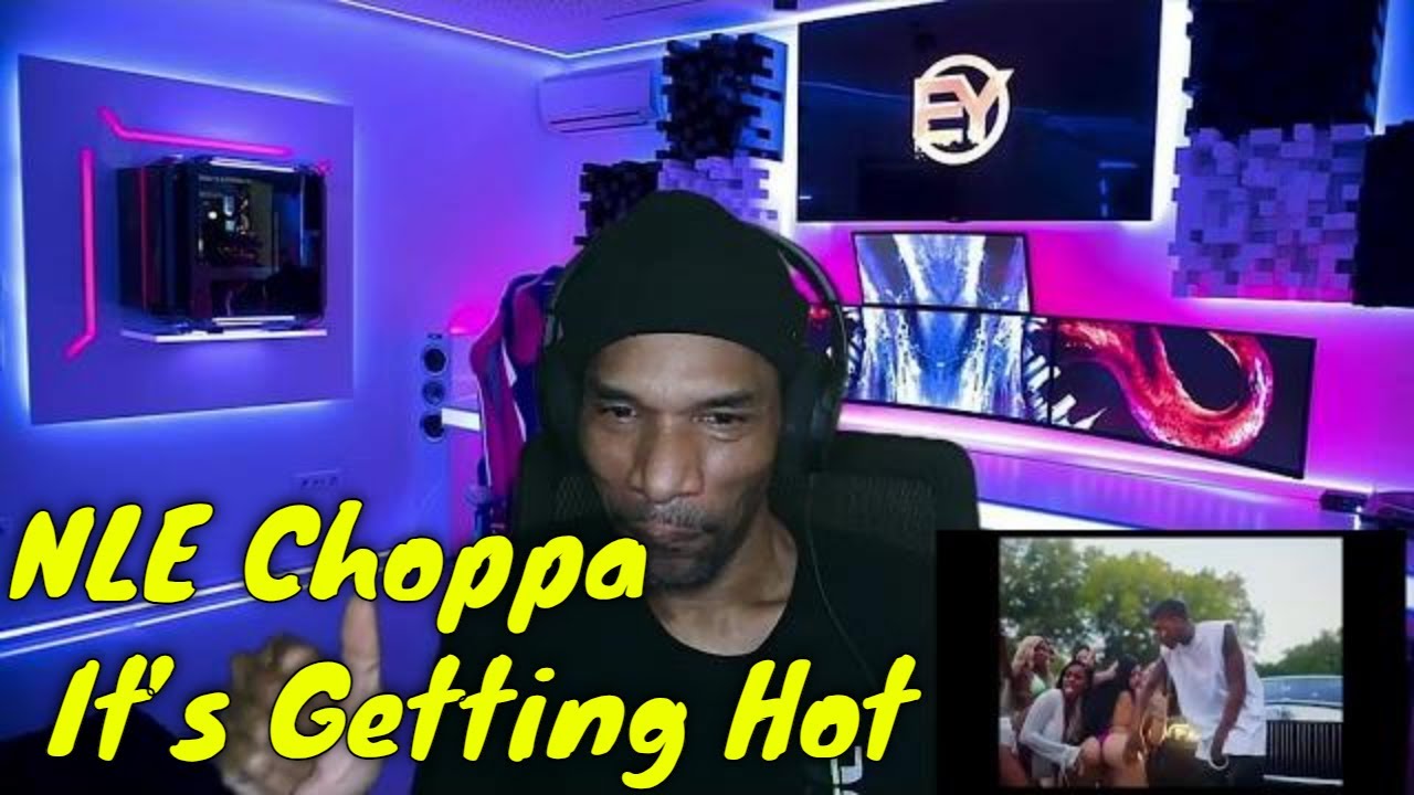 ERIC REACT NLE Choppa- It’s Getting Hot - YouTube