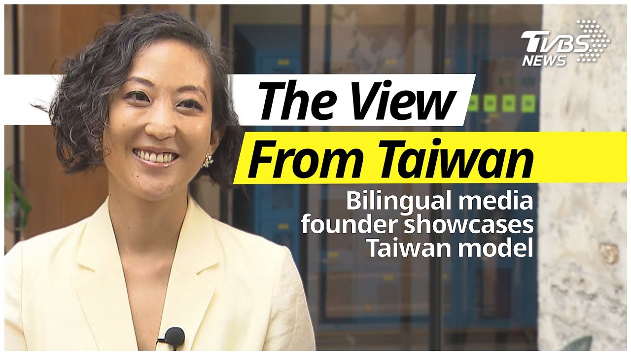 The View From Taiwan: Bilingual media founder showcases Taiwan model ...