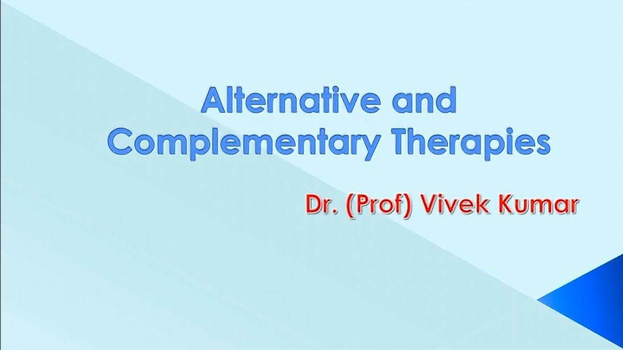 (Nursing) Complementary and Alternative Therapies: Dr. (Prof.) Vivek ...