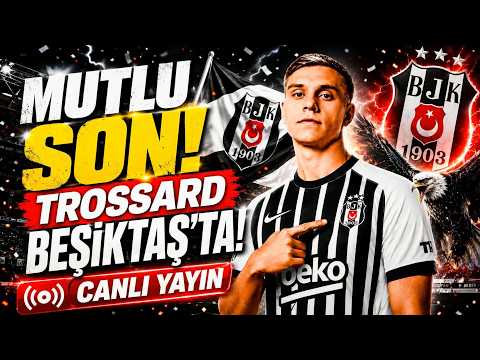 🔴 CANLI | 🔥 MUTLU SON! Trossard Beşiktaş'ta! Resmen Bitiyor | Beşiktaş Transfer Haberleri 🦅