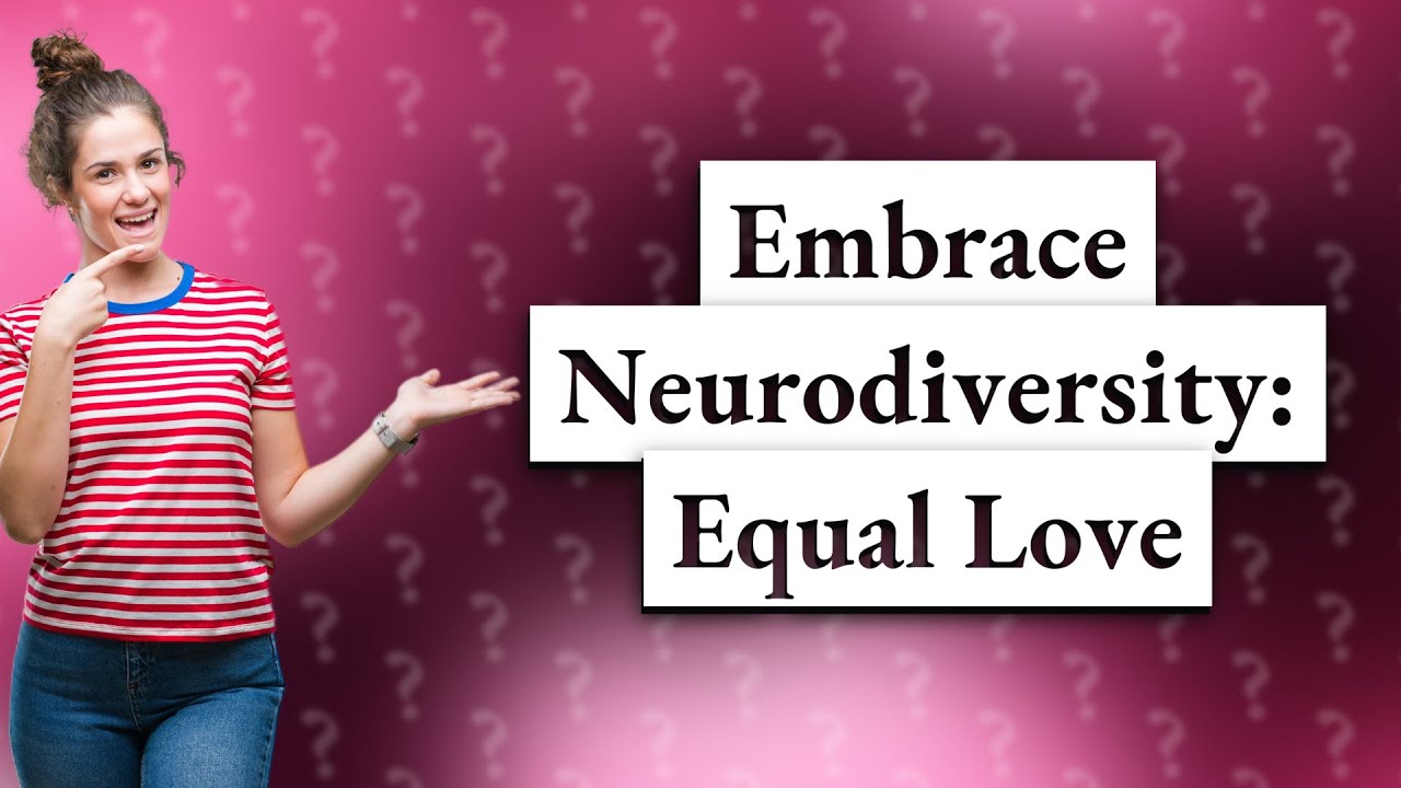 How Can We Embrace Neurodiversity and Offer Equal Love? - YouTube
