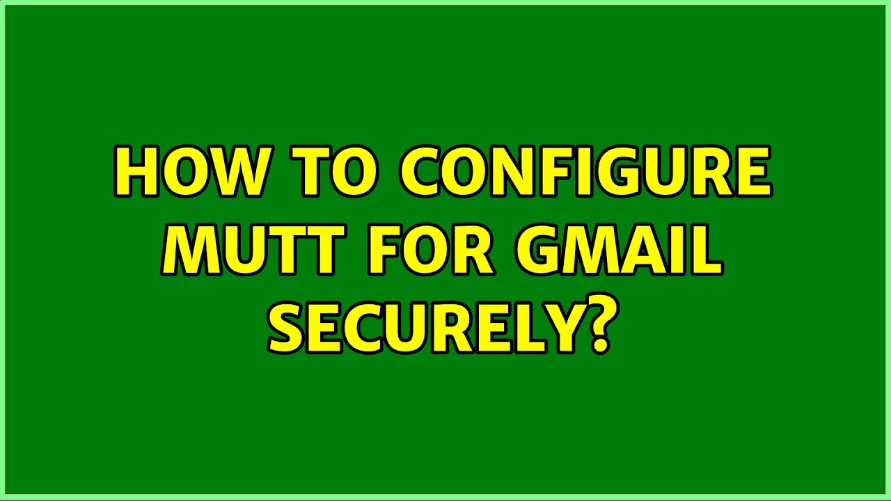 How to configure Mutt for gmail securely? - YouTube
