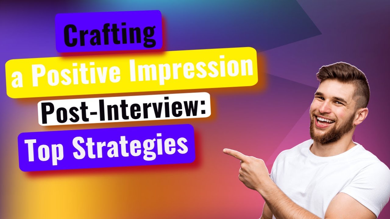 Crafting a Positive Impression Post-Interview: Top Strategies - YouTube