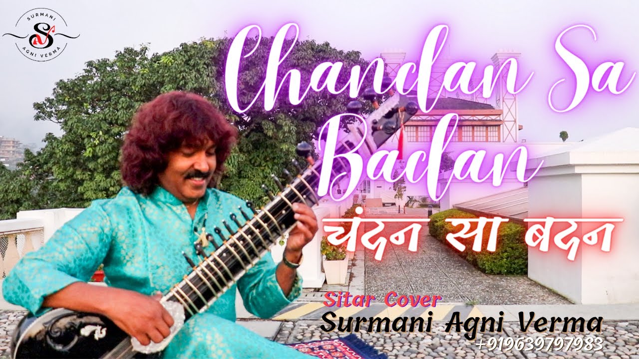 CHANDAN SA BADAN| Sitar Cover Surmani Agni Verma - YouTube