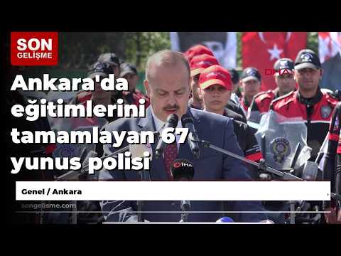Ankara'da eğitimlerini tamamlayan 67 yunus polisi mezun oldu
