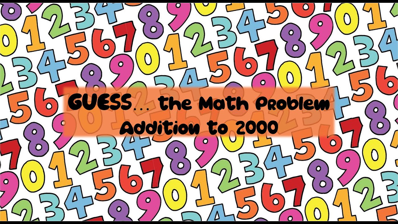 GUESS... the Math Problem - Addition to 2000 - YouTube