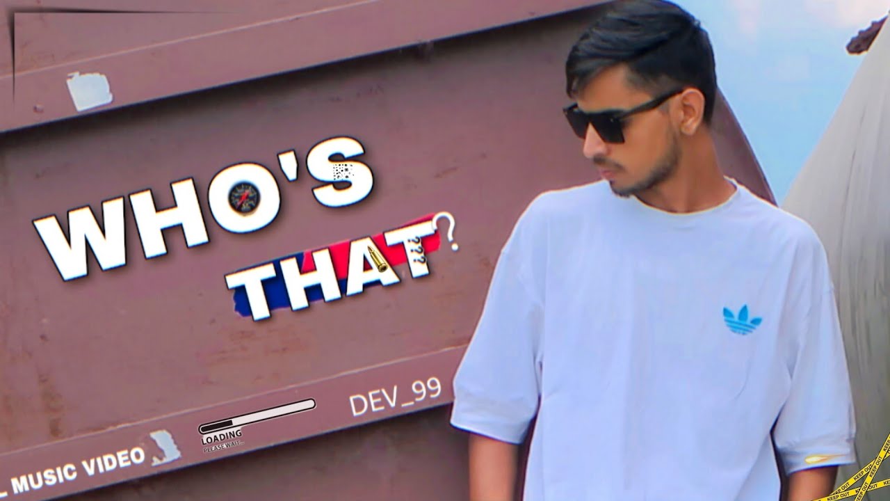 DEV_99 -: WHO'S THAT | OFFICIAL MUSIC VIDEO | - YouTube