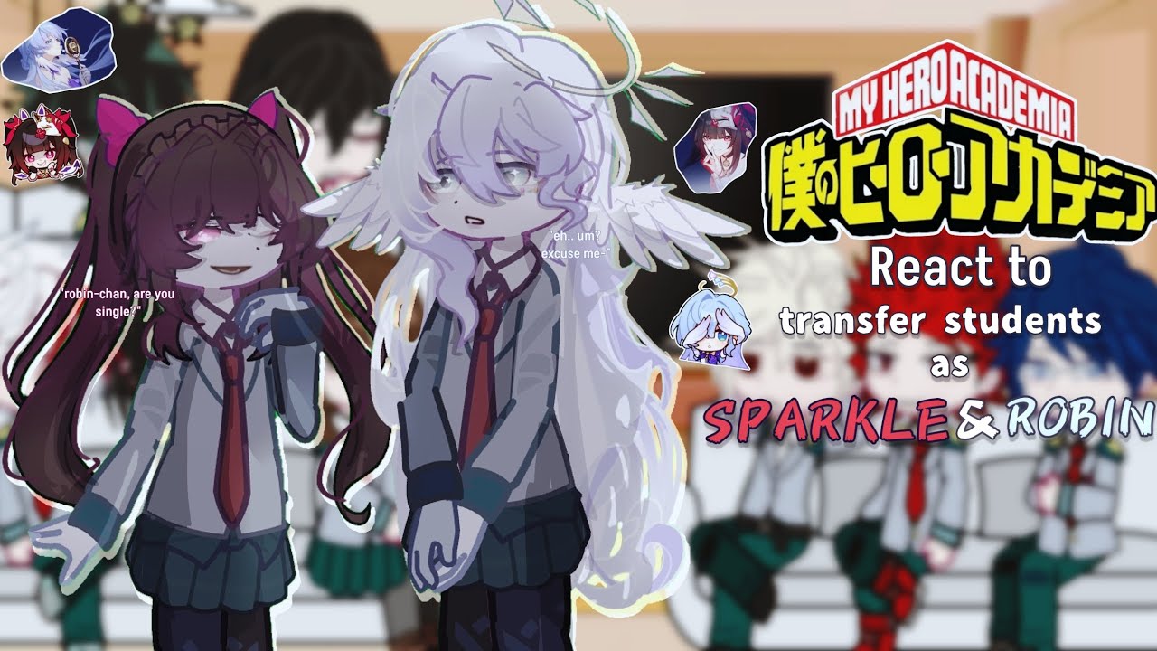 | MHA react to transfer students as sparkle and Robin| GRV | hsr x MHA ...