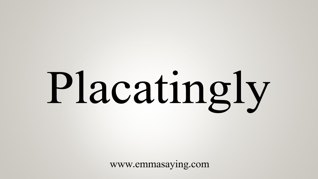 How To Say Placatingly - YouTube