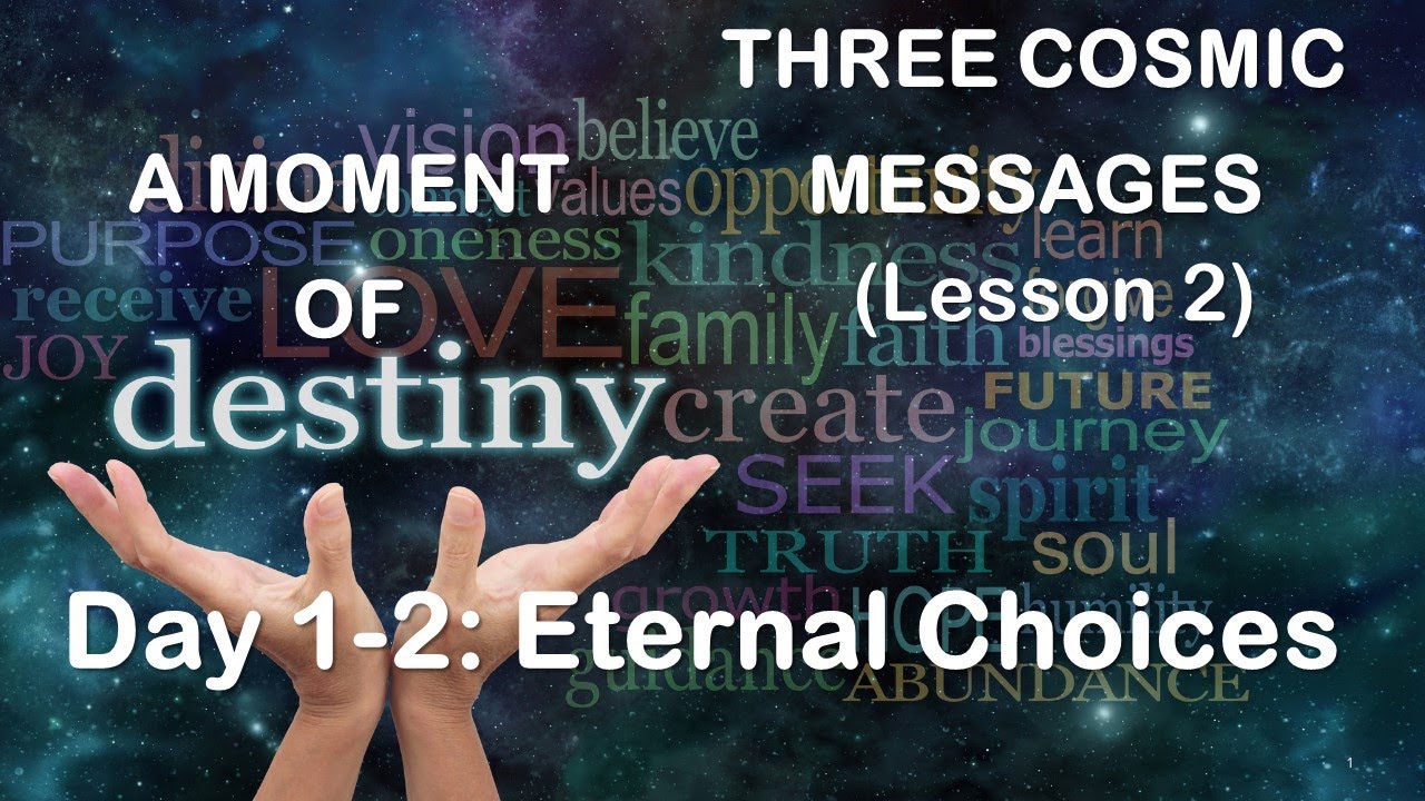 Three Cosmic Messages(Lesson 2)A Moment of Destiny Day 1-2: Eternal ...