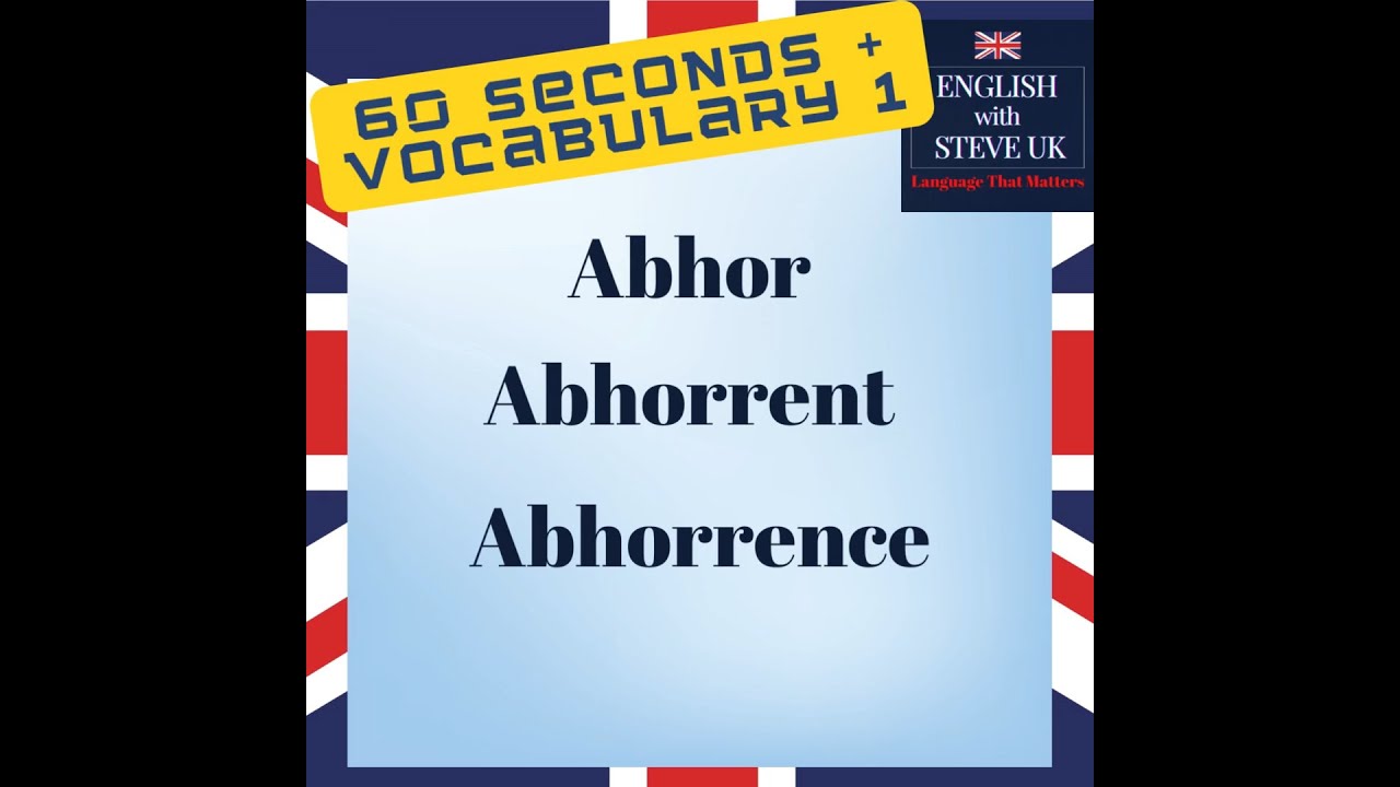 60 Seconds Vocabulary 1: Abhor, Abhorrent, Abhorrence - YouTube