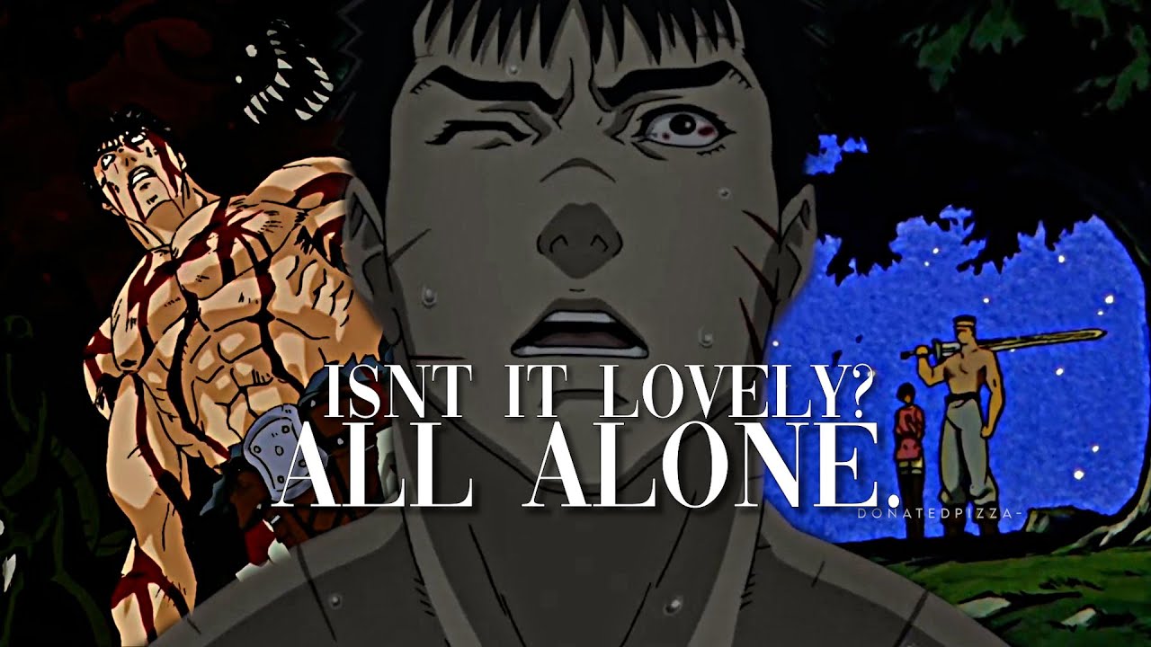Isn't it lovely? All alone. - Guts [Berserk] - YouTube