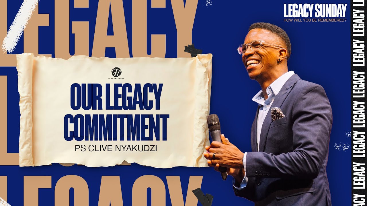 OUR LEGACY COMMITMENT | Ps CLIVE NYAKUDZI | LEGACY | PART 1 - YouTube