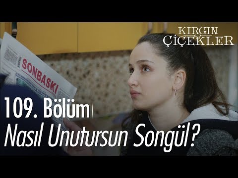 Nasıl unutursun Songül? - Kırgın Çiçekler 109. Bölüm