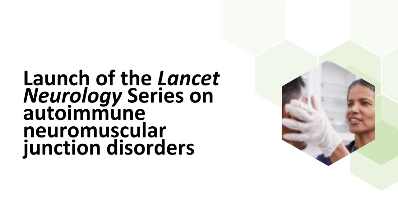 Launch of the Lancet Neurology Series on autoimmune neuromuscular ...
