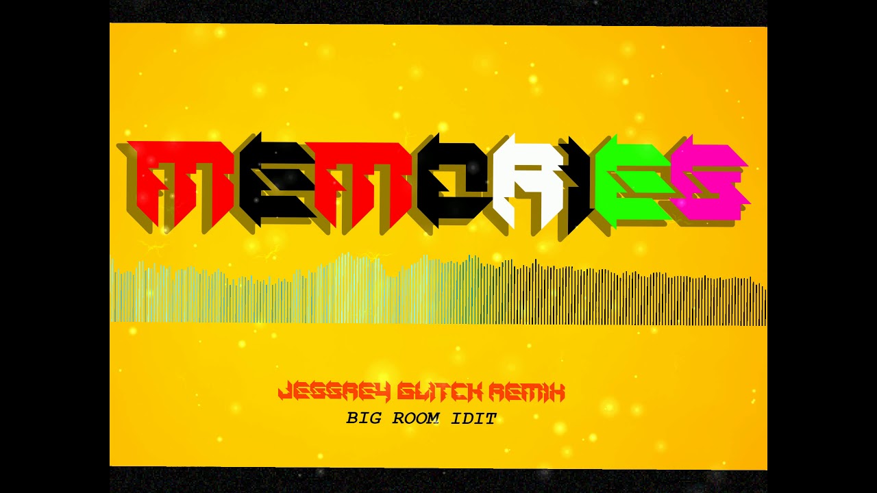 MEMORIES rEMIX (JESSREY gLITCH bIG ROOM IDIT) - YouTube