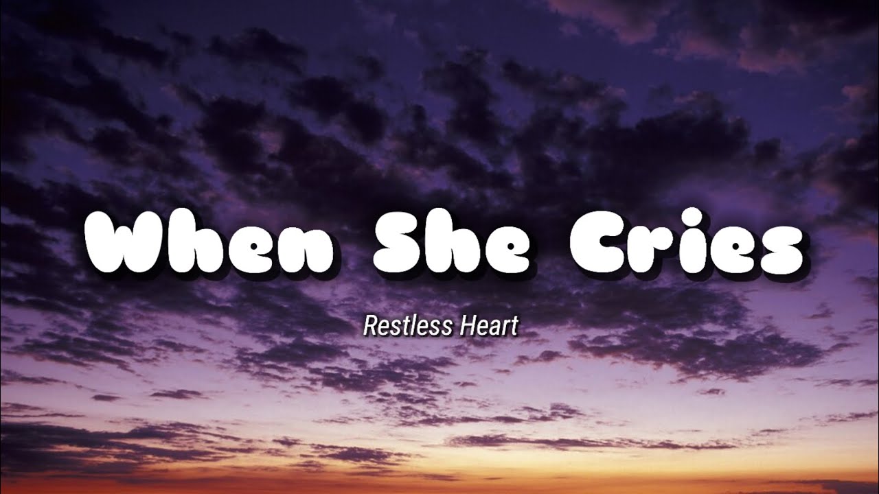 Restless Heart - 'When She Cries' Lyrics - YouTube Music