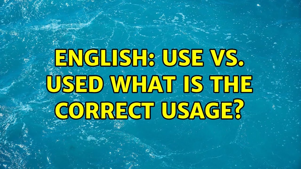 English: use vs. used what is the correct usage? (2 Solutions!!) - YouTube