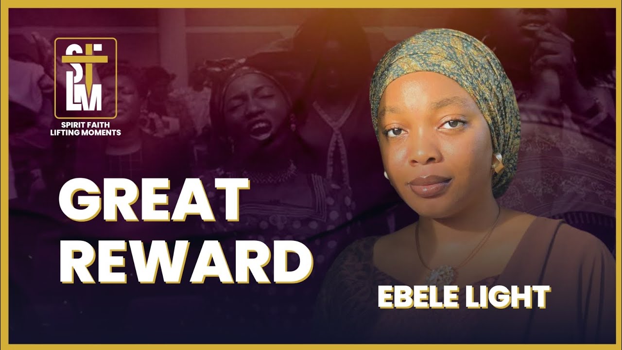 GREAT REWARD: Unveiling God's Promises with Ebele Light | A Journey of Faith. #ebelelight - YouTube
