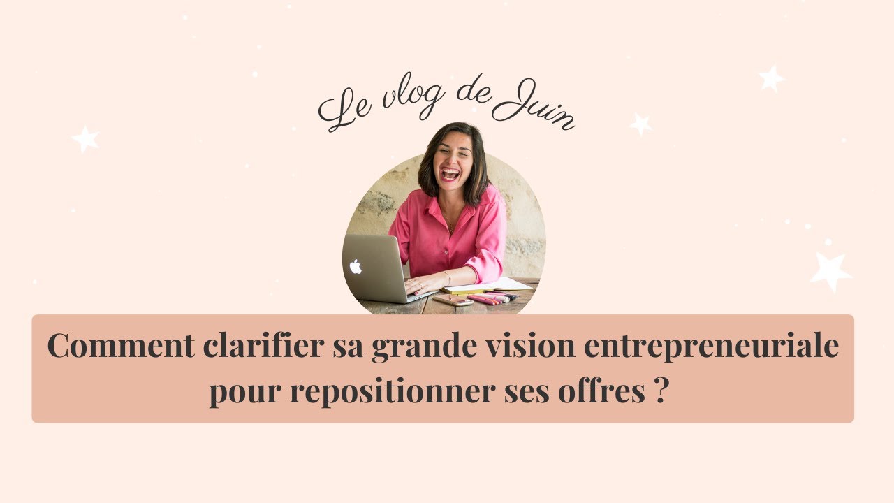 Comment clarifier sa grande vision entrepreneuriale pour repositionner ...